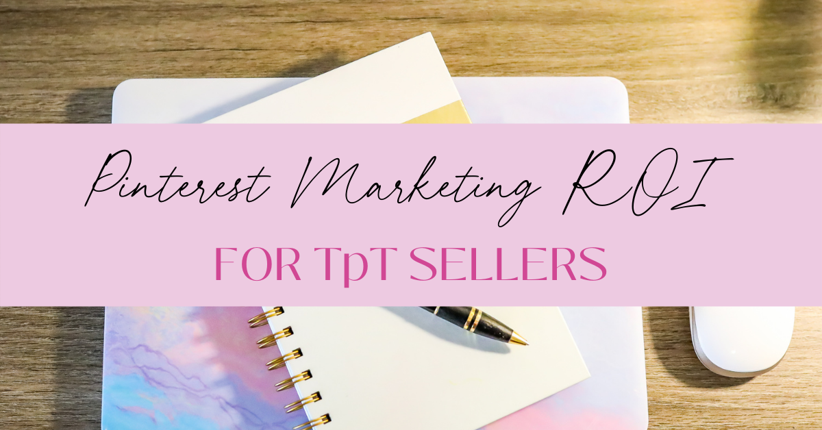 Pinterest Marketing ROI for TpT Sellers - Emilee Vales